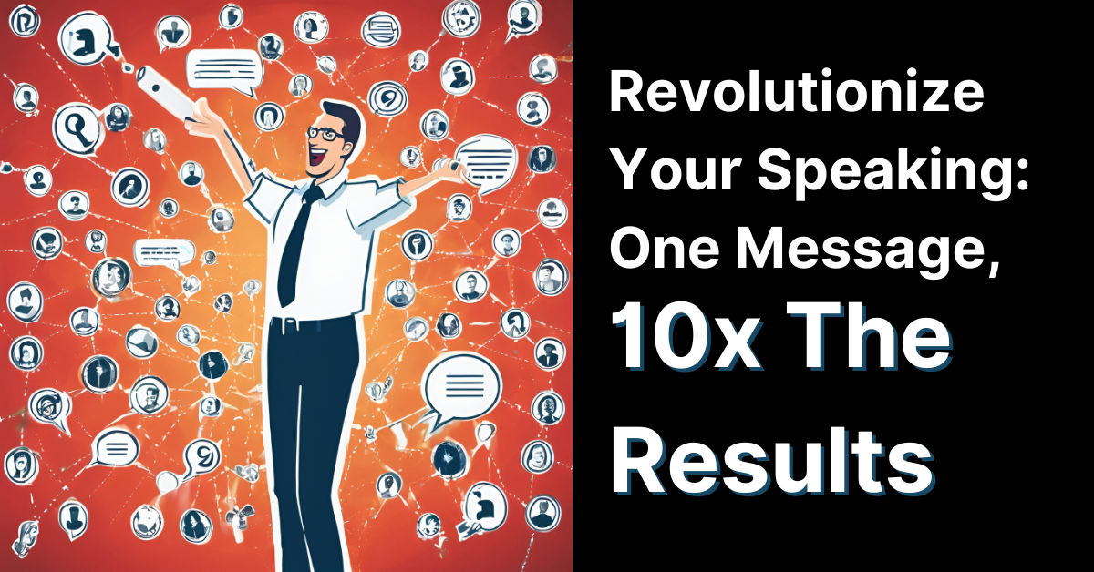 Revolutionize Your Speaking: One Message, 10X the Results – Jason Froehlich